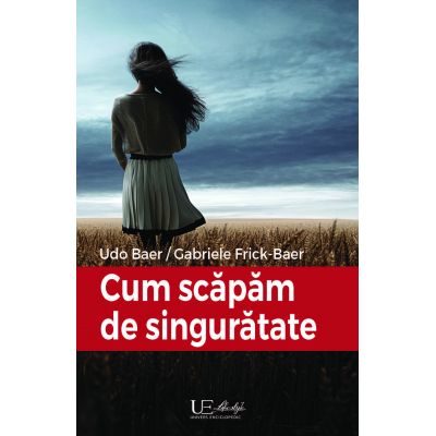 Cum sa scapam de singuratate - Udo Baer