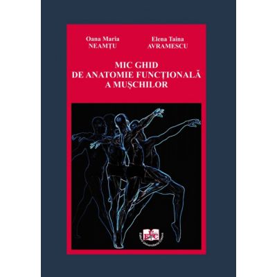 Mic ghid de anatomie functionala a muschilor - Oana Maria Neamtu, Elena ...